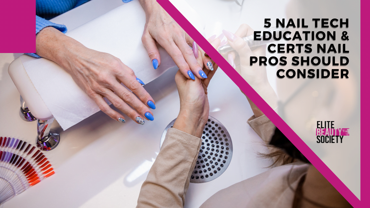 The Top 5 Nail Tech Education & Certs Nail Pros Should Consider