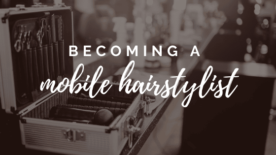 Becoming a Mobile Hairstylist: The Quick, Intro Guide Every Wanna-Be ...
