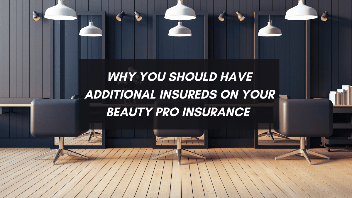 Why You Should Have Additional Insureds on Your Beauty Pro Insurance