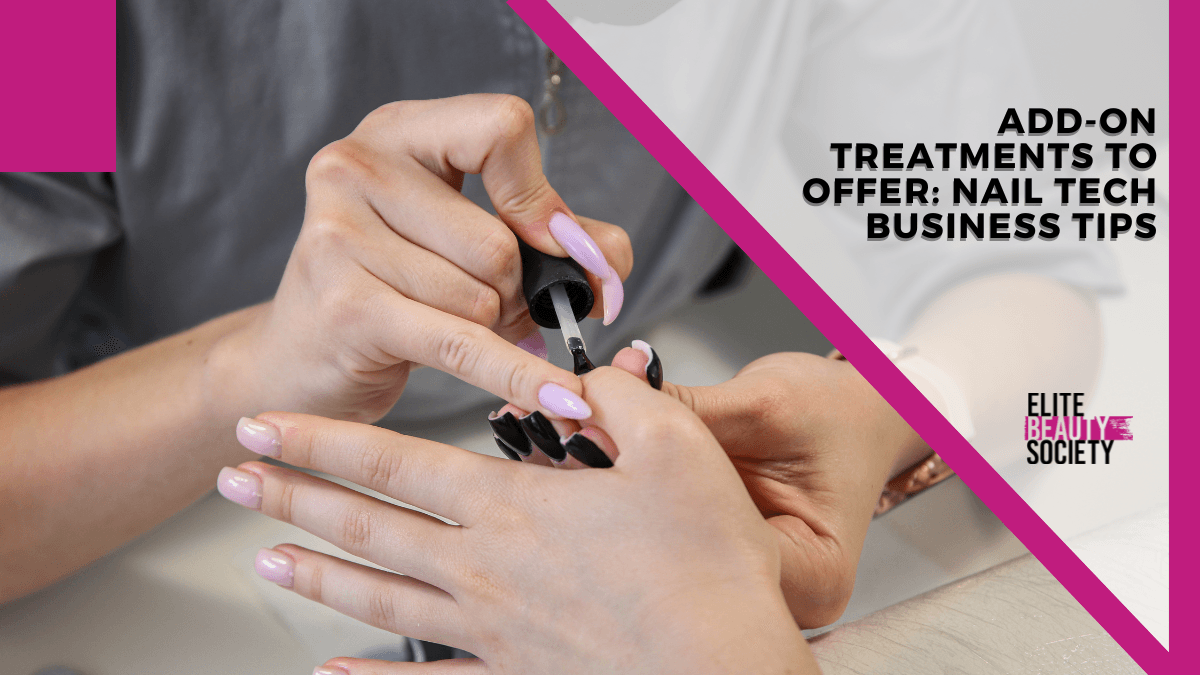 Add-On Treatments to Offer: Nail Tech Business Tips