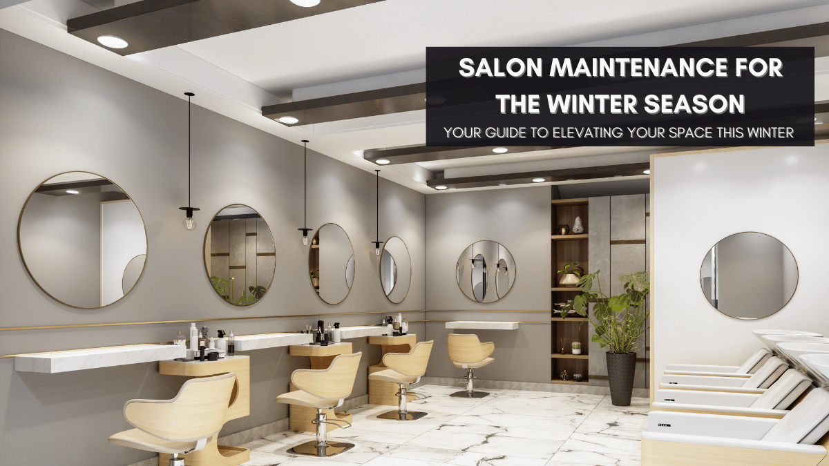 Salon Maintenance for the Winter Season