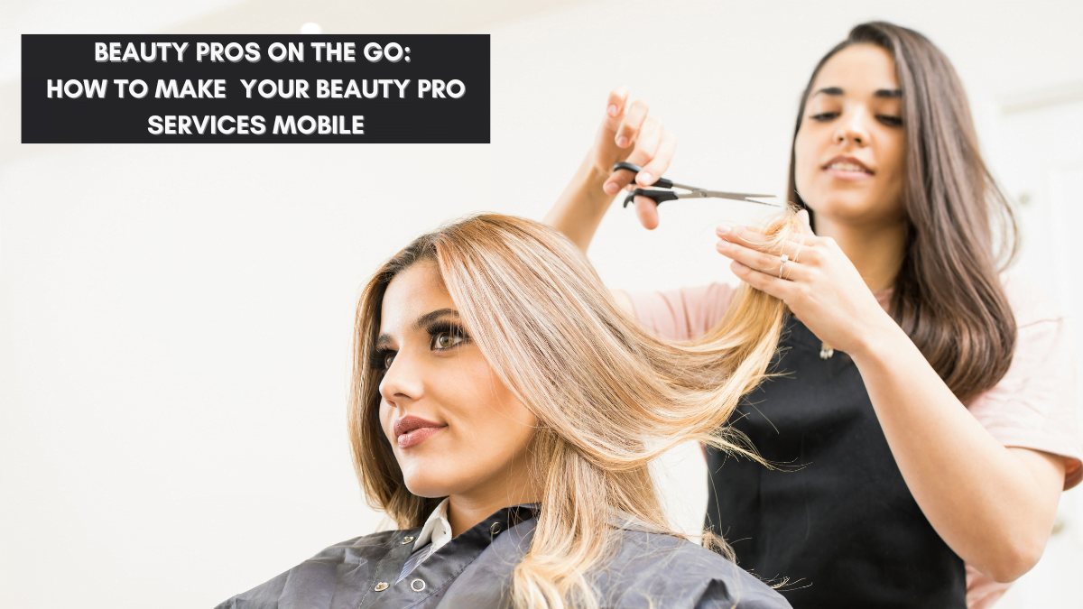 Beauty On the Go: How to Make Your Beauty Pro Services Mobile
