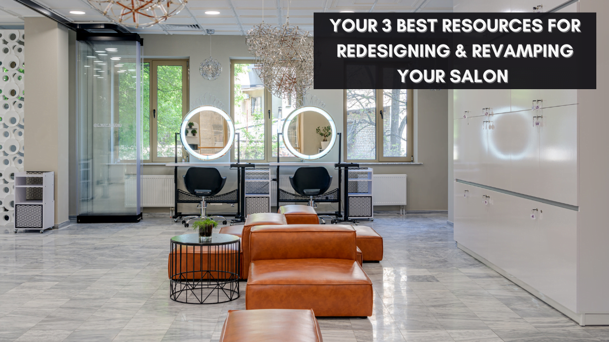 Your 3 Best Resources for Redesigning & Revamping Your Salon