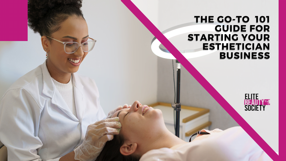 How to Start an Esthetician Business: A Complete Guide