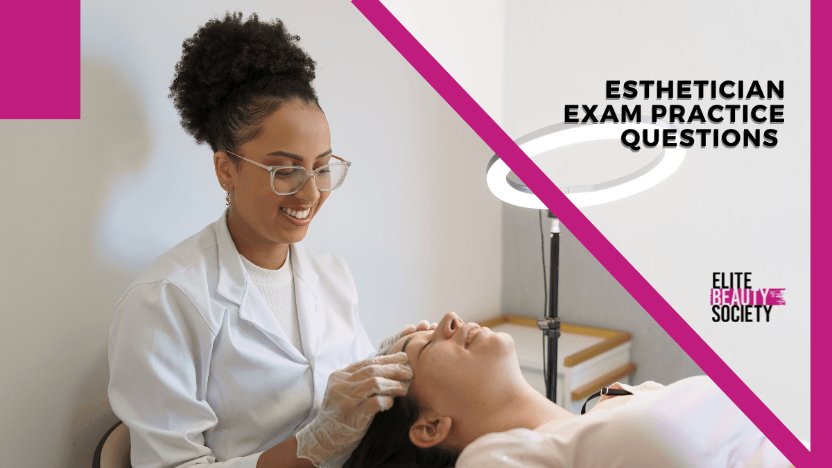 Top Esthetician Exam Practice Questions » Elite Beauty Society