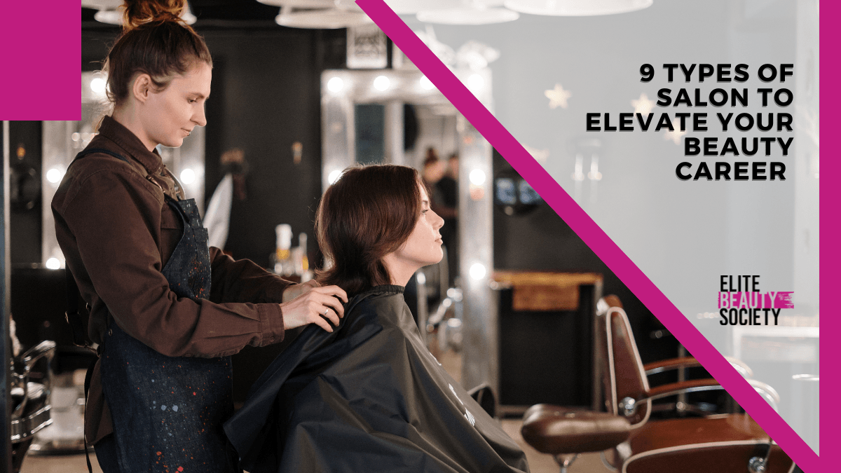 9 Types of Salons and How They Elevate Your Beauty Career